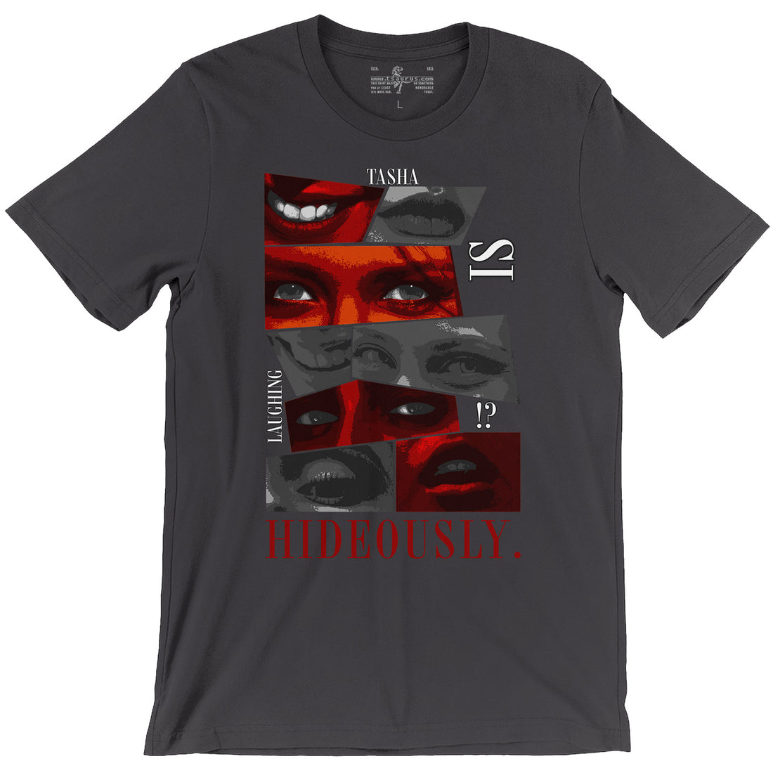 Tasha Will Make You Laugh Hideously Tee – tsaurus.com